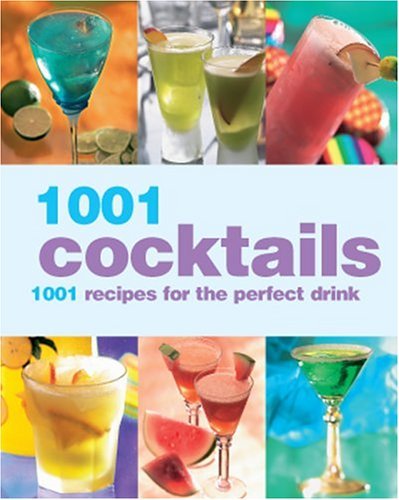 1001 Cocktails: 1001 Recipes for the Perfect Drink by Alex Barker ...