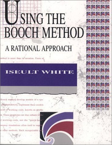 Using the Booch Method: A Rational Approach by Iseult White | Goodreads