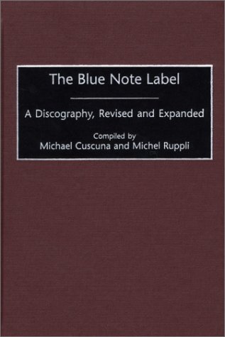 The Blue Note Label: A Discography, Revised and Expanded by Michael ...