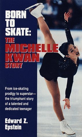 Born to Skate: The Michelle Kwan Story by Edward Z. Epstein | Goodreads