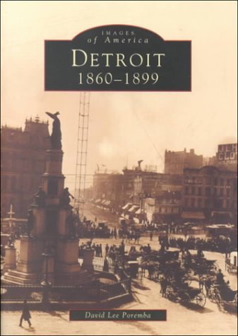 Detroit: 1860-1899 (Images of America: Michigan) by David Lee Poremba ...