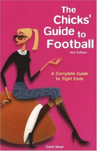 The Chicks' Guide to Football: A Complete Guide to Tight Ends by Carol ...