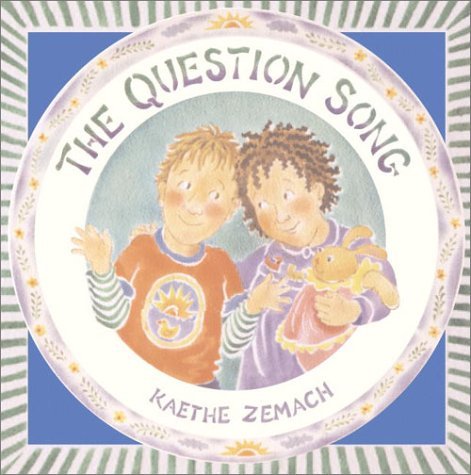 The Question Song by Kaethe Zemach | Goodreads