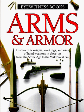 Arms & Armor (Eyewitness) by Michele Byam | Goodreads