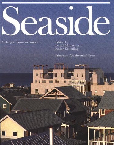 Seaside: Making a Town in America by David Mohney | Goodreads