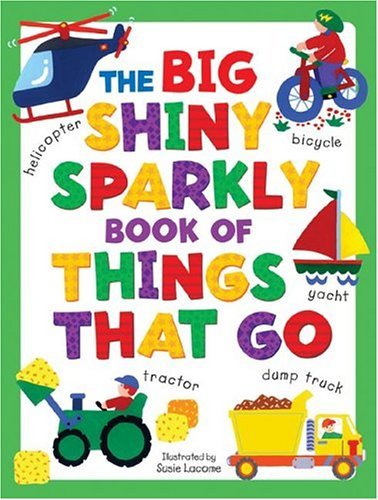 The Big Shiny Sparkly Book Of Things That Go by Corrine Ochiltree ...