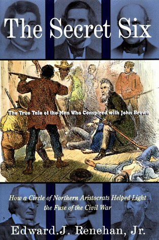 The Secret Six: The True Tale of the Men Who Conspired with John Brown ...
