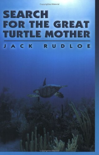 Search for the Great Turtle Mother by Jack Rudloe | Goodreads