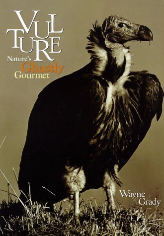 Vulture: Nature's Ghastly Gourmet by Wayne Grady | Goodreads