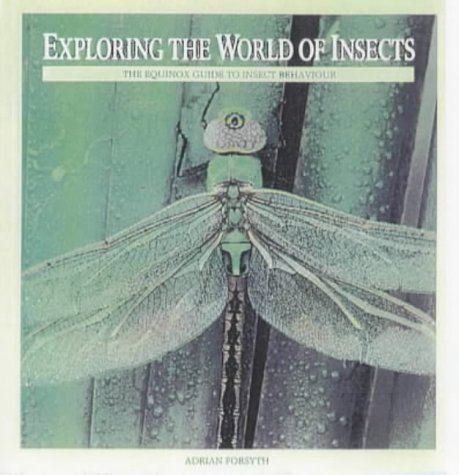 Exploring the World of Insects: The Equinox Guide to Insect Behavior by ...