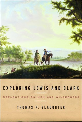 Exploring Lewis and Clark: Reflections on Men and Wilderness by Thomas ...