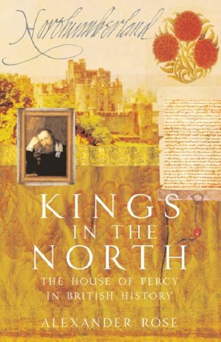 Kings In The North: The House of Percy in British History by Alexander ...