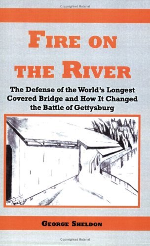 Fire on the River: The Defense of the World's Longest Covered Bridge ...