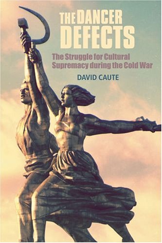 The Dancer Defects: The Struggle for Cultural Supremacy during the Cold ...