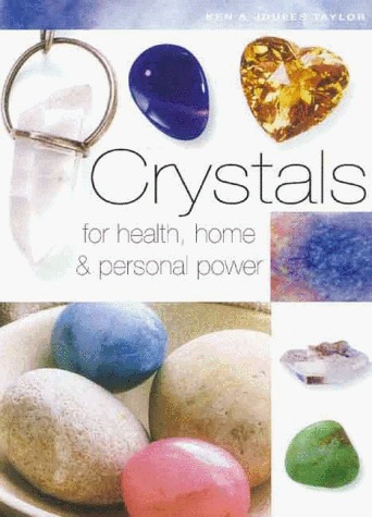 Crystals: For Health, Home, and Personal Power by Ken Taylor | Goodreads