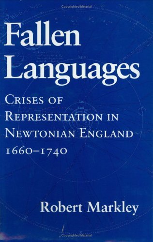 Fallen Languages: Crises of Representation in Newtonian England, 1660 ...