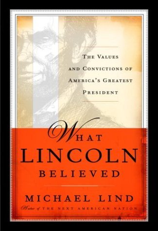 What Lincoln Believed: The Values and Convictions of America's Greatest ...