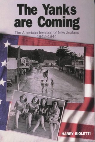 The Yanks are coming: The American invasion of New Zealand, 1942-1944 ...