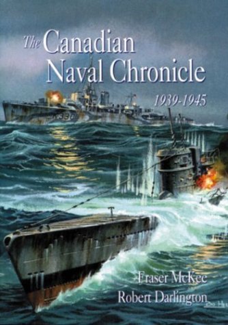The Canadian Naval Chronicle, 1939-45: The Successes and Losses of the ...