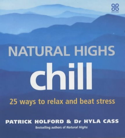 Natural Highs : Chill - 25 Ways to Stay Relaxed and Beat Stress by ...