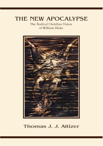 The New Apocalypse: The Radical Christian Vision of William Blake by ...