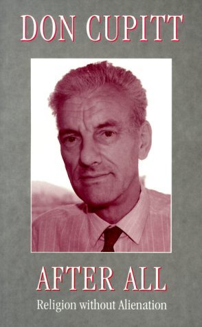 After All: Religion without Alienation by Don Cupitt | Goodreads
