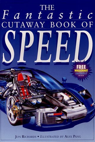 The Fantastic Cutaway Book of Speed by Jon Richards | Goodreads
