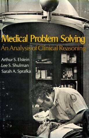 Medical Problem Solving: An Analysis of Clinical Reasoning by Arthur S ...