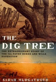 The Dig Tree : The Extraordinary Story of the Ill-Fated Burke and Wills ...