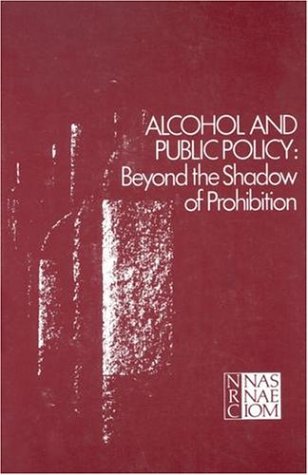 Alcohol and Public Policy: Beyond the Shadow of Prohibition by National ...