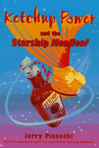 Ketchup Power and the Starship Meatloaf by Jerry Piasecki | Goodreads