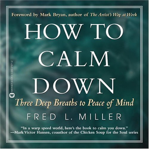 How to Calm Down: Three Deep Breaths to Peace of Mind by Fred L. Miller ...