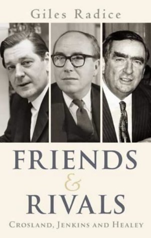Friends and Rivals: Crosland, Jenkins and Healey by Giles Radice ...