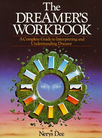 The Dreamer's Workbook: A Complete Guide To Interpreting And ...