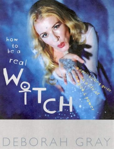 How to Be a Real Witch by Deborah Gray | Goodreads