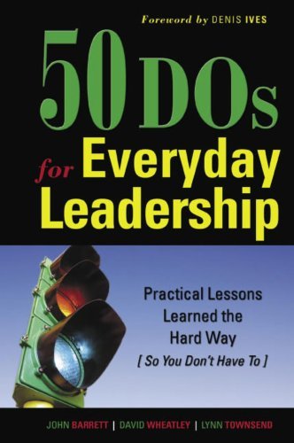 50 DOs for Everyday Leadership: Practical Lessons Learned the Hard Way ...