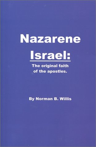Nazarene Israel: The Original Faith of the Apostles by Norman B. Willis ...