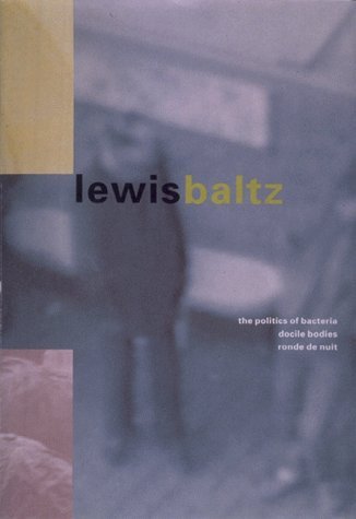 The Politics of Bacteria, Docile Bodies, Ronde de Nuit by Lewis Baltz ...