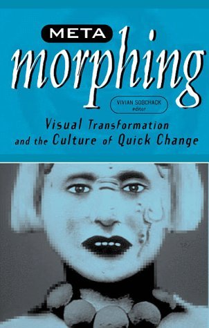 Meta-Morphing: Visual Transformation and the Culture of Quick-Change by ...