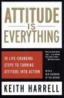 Attitude is Everything: 10 Life-Changing Steps to Turning Attitude Into ...
