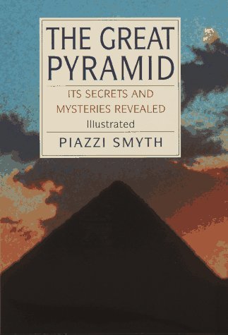 The Great Pyramid: Its Secrets and Mysteries Revealed by Charles Piazzi ...