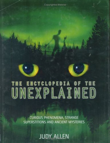 The Encyclopedia of the Unexplained: Curious Phenomena, Strange ...