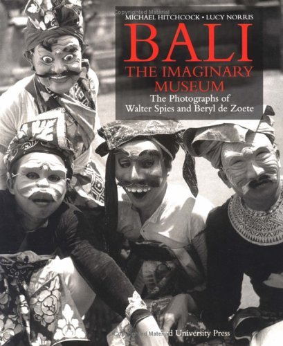 Bali: The Imaginary Museum: The Photographs of Walter Spies and Beryl ...