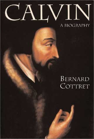 Calvin: A Biography by Bernard Cottret | Goodreads