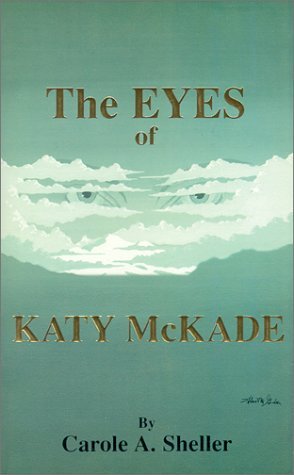 The Eyes of Katy McKade by Carole A. Sheller | Goodreads