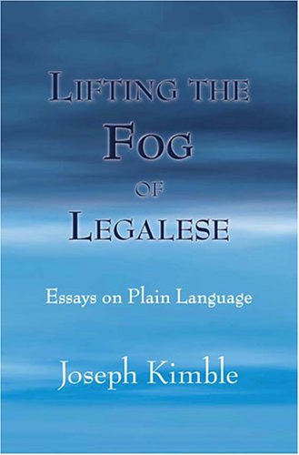 Lifting the Fog of Legalese: Essays on Plain Language by Joseph Kimble ...