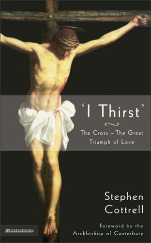 'I Thirst': The Cross--The Great Triumph of Love by Stephen Cottrell ...