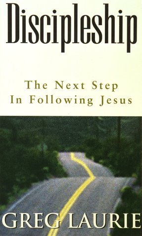 Discipleship: The Next Step in Following Jesus by Greg Laurie | Goodreads