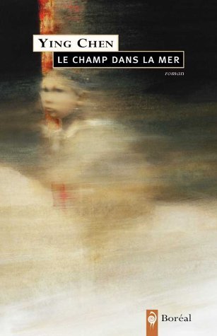 Le Champ dans la mer by Ying Chen | Goodreads