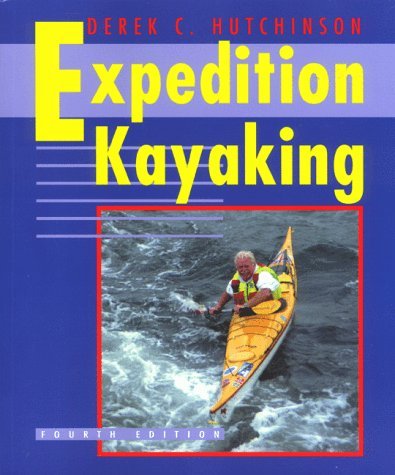 Expedition Kayaking by Derek C. Hutchinson | Goodreads